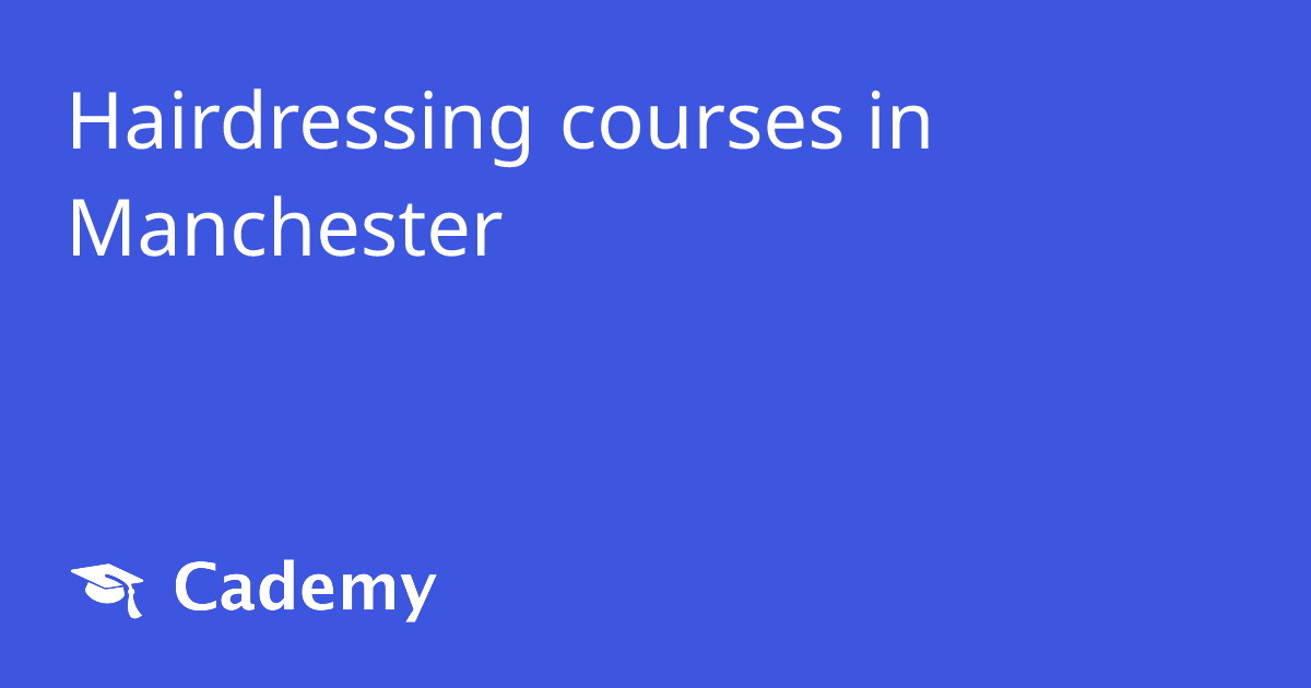 Hairdressing courses in Manchester - Cademy