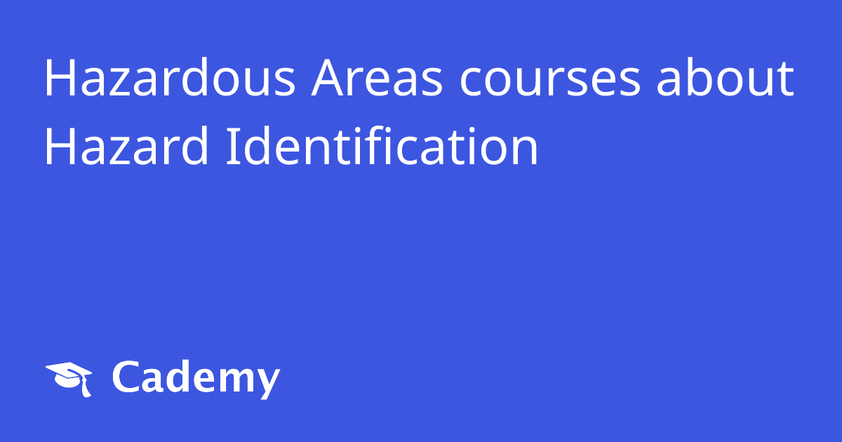 Hazardous Areas courses about Hazard Identification - Cademy
