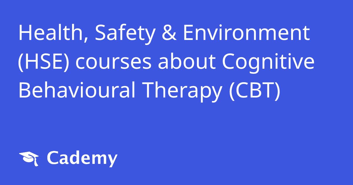 Health, Safety & Environment (HSE) courses about Cognitive Behavioural Therapy (CBT) - Cademy