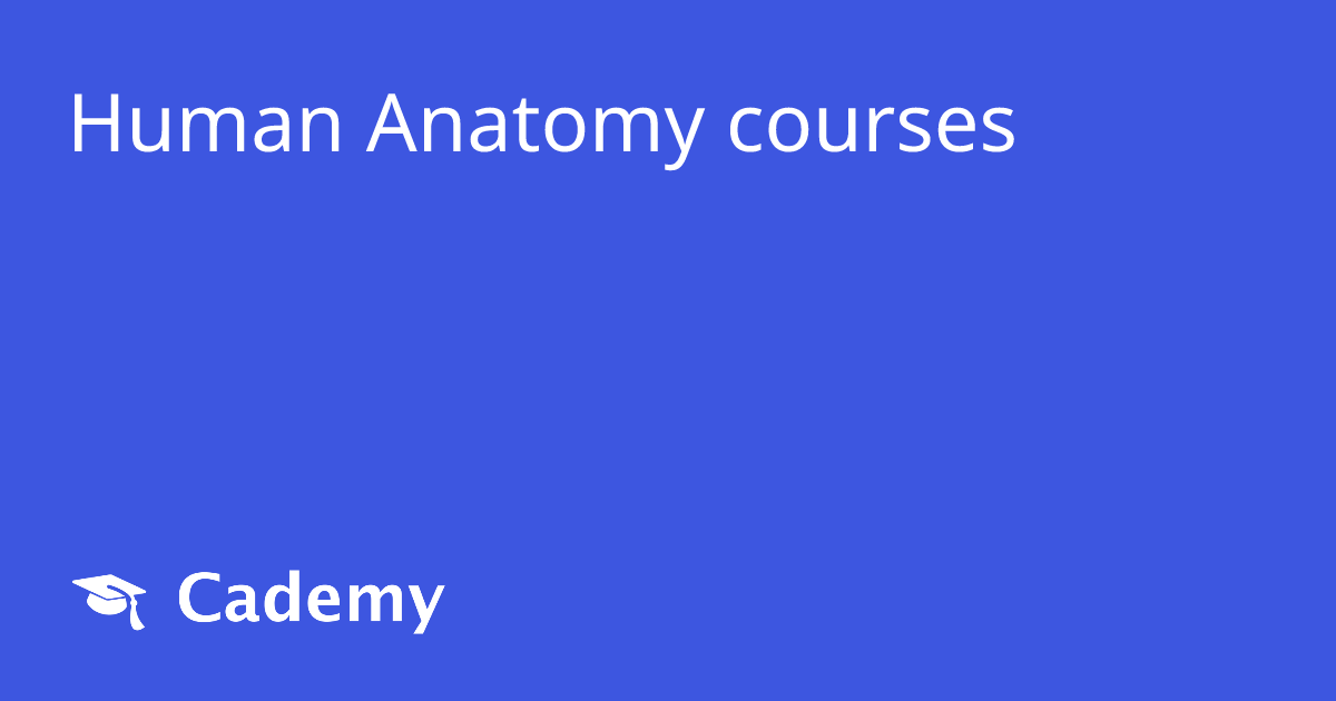 Human Anatomy courses - Cademy