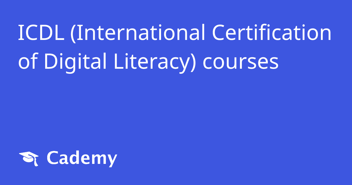 ICDL (International Certification of Digital Literacy) courses - Cademy