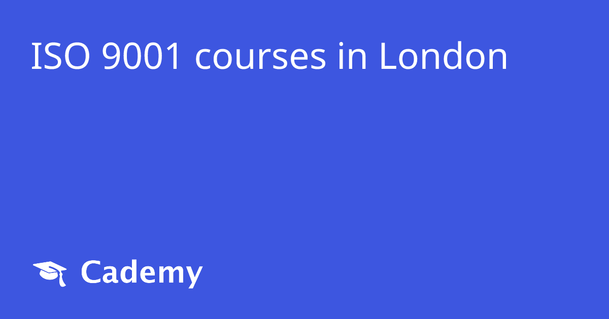 ISO 9001 courses in London - Cademy