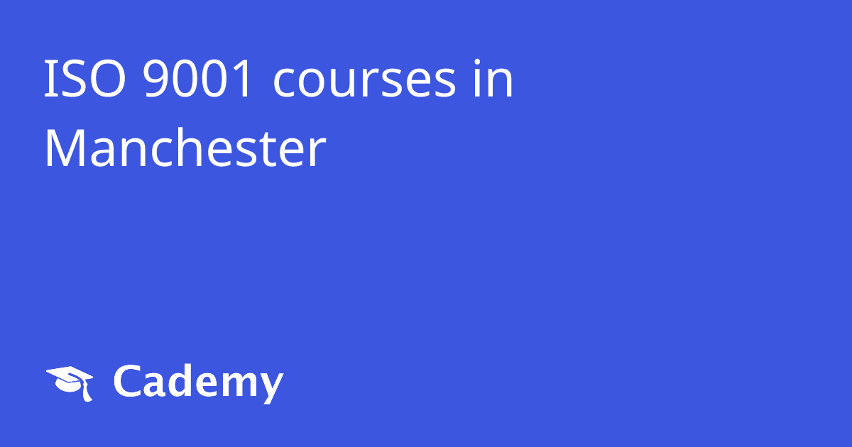 ISO 9001 courses in Manchester - Cademy