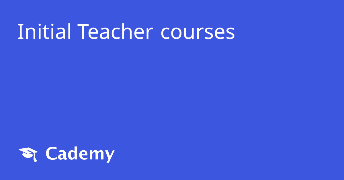 Initial Teacher courses - Cademy