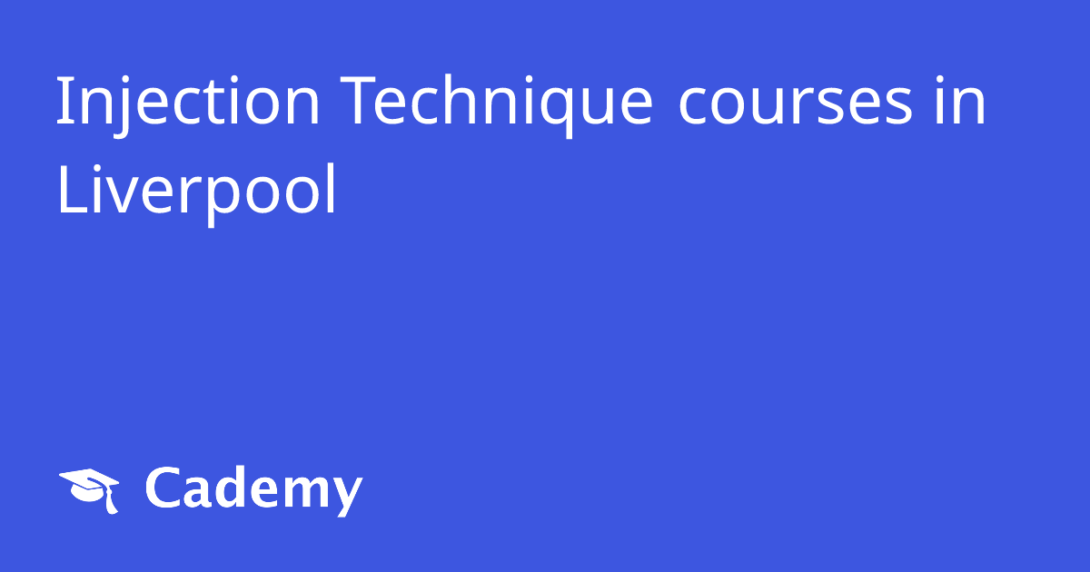 Injection Technique courses in Liverpool - Cademy