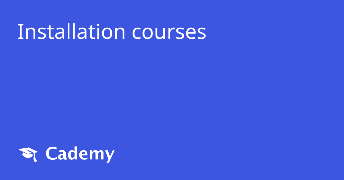 Installation courses - Cademy