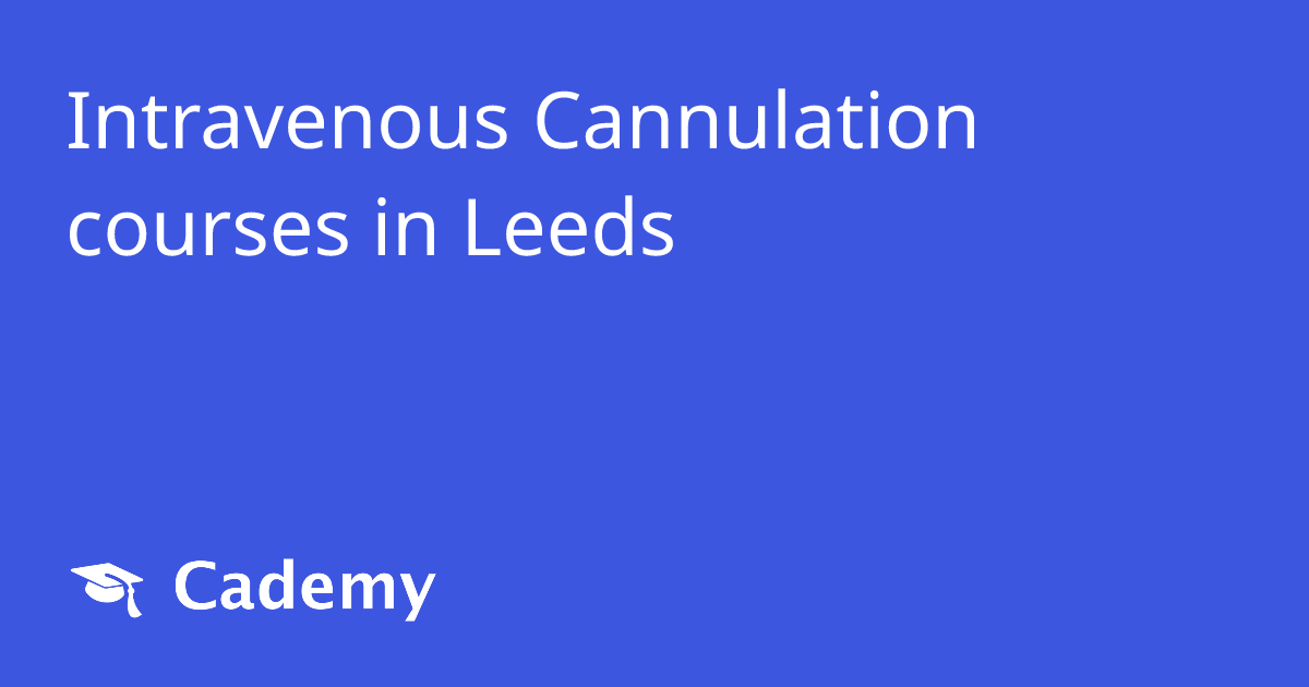 Intravenous Cannulation courses in Leeds - Cademy