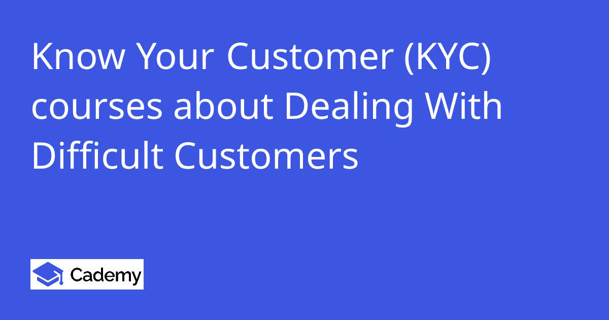 Know Your Customer (KYC) courses about Dealing With Difficult Customers ...
