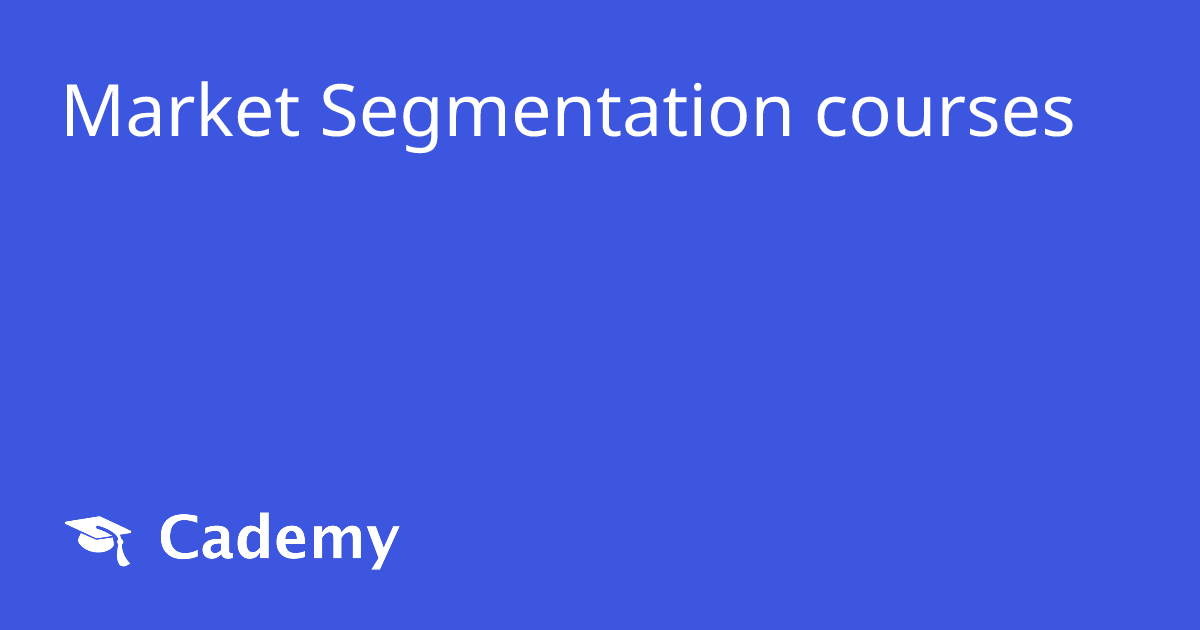 Market Segmentation courses - Cademy