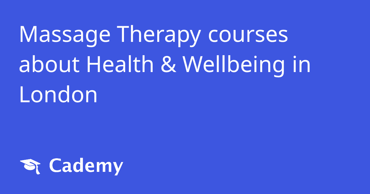 Massage Therapy courses about Health & Wellbeing in London - Cademy
