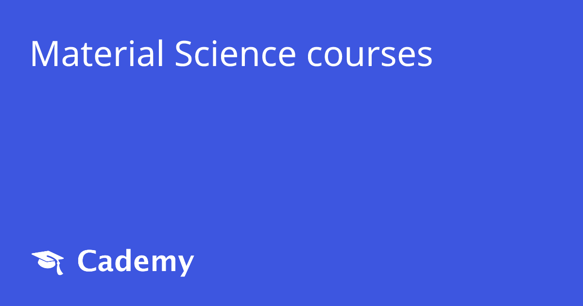 Material Science courses - Cademy