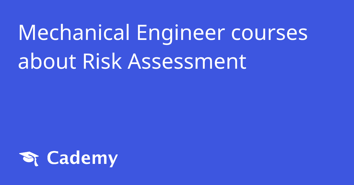 Mechanical Engineer courses about Risk Assessment - Cademy