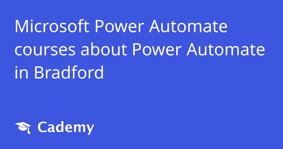 Microsoft Power Automate courses about Power Automate in Bradford - Cademy