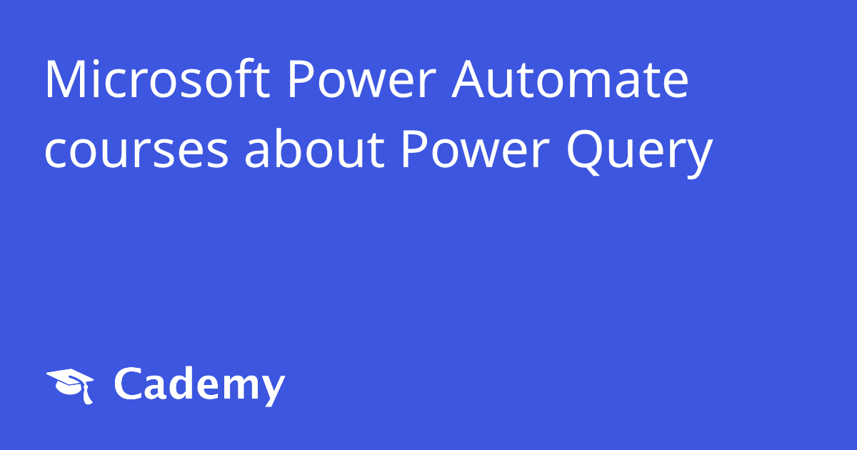 Microsoft Power Automate courses about Power Query - Cademy