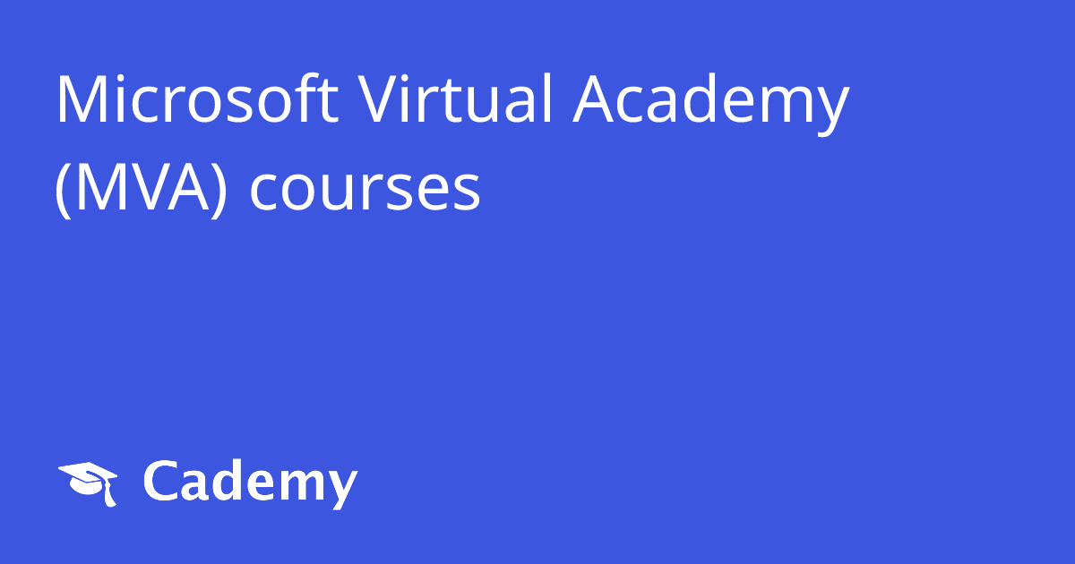Microsoft Virtual Academy (MVA) courses - Cademy