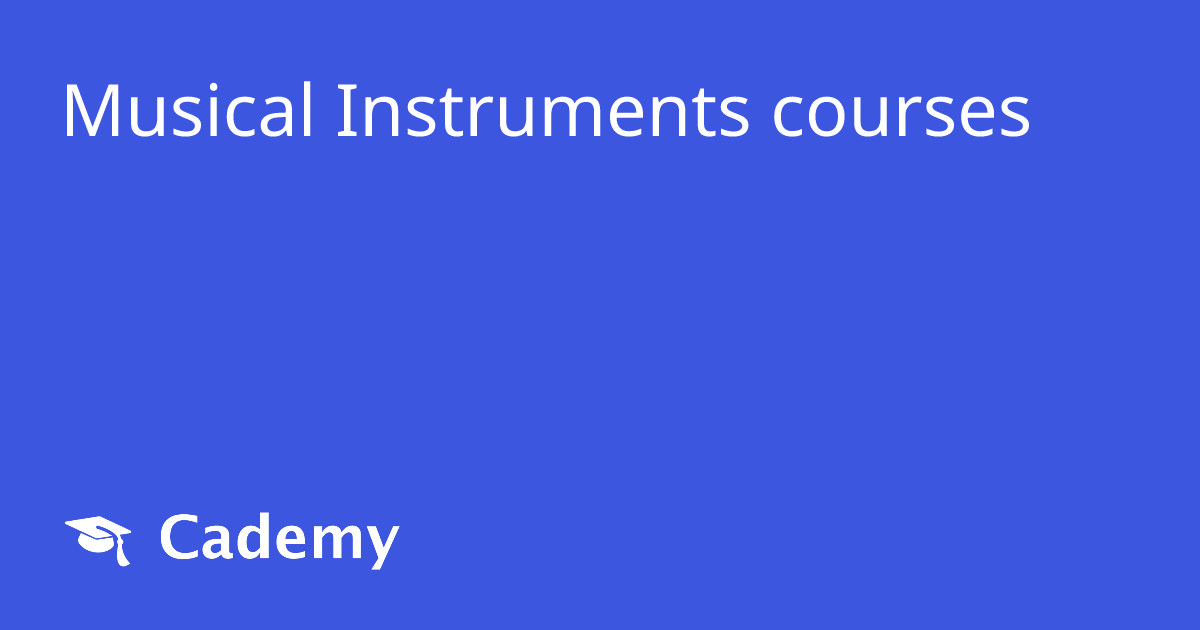 Musical Instruments courses - Cademy
