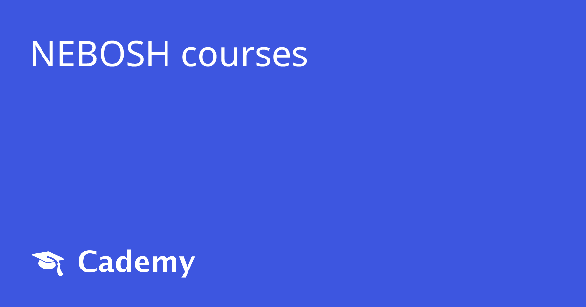 NEBOSH courses - Cademy