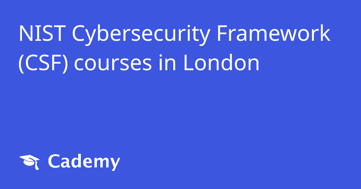 NIST Cybersecurity Framework (CSF) courses in London - Cademy