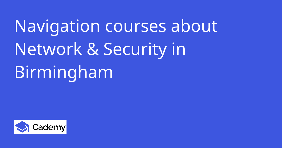 Navigation courses about Network & Security in Birmingham - Cademy