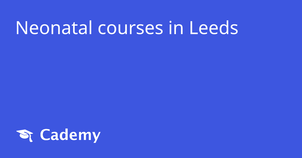 Neonatal courses in Leeds - Cademy