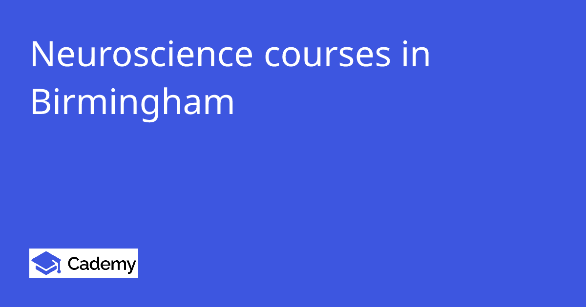 Neuroscience courses in Birmingham - Cademy