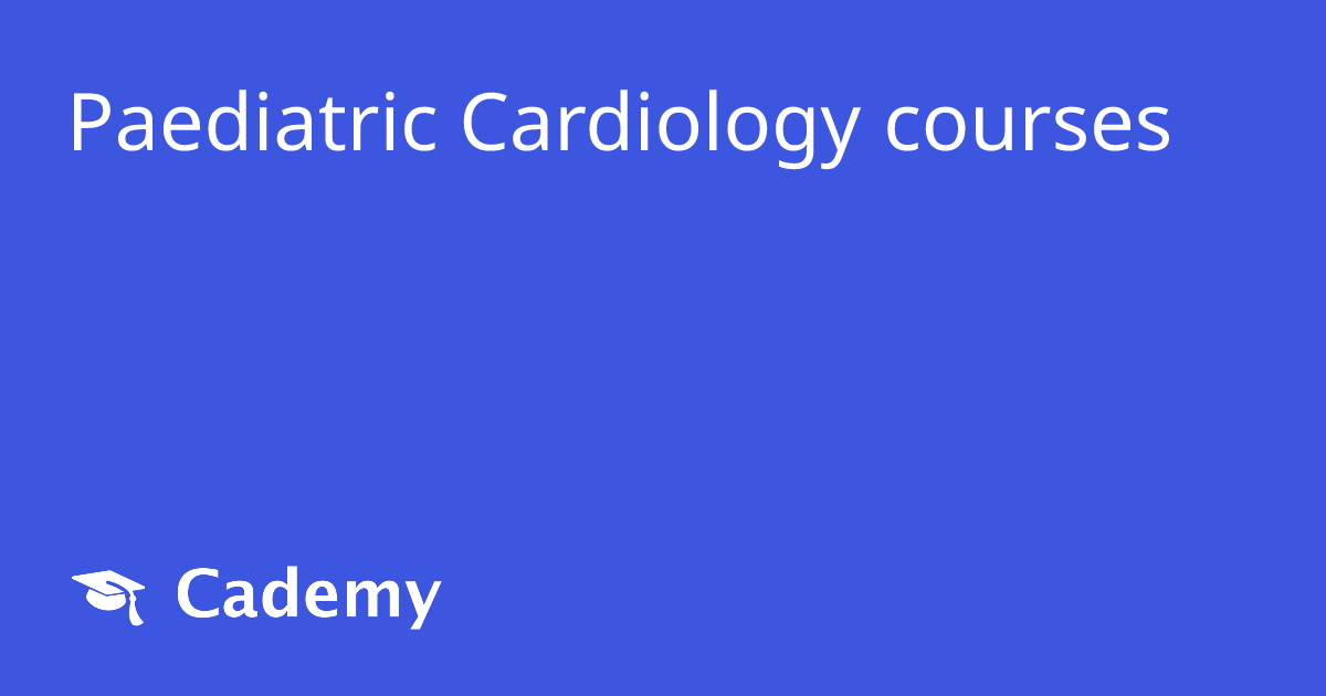 Paediatric Cardiology courses - Cademy