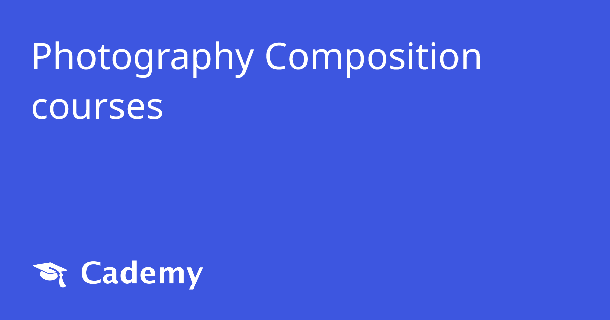 Photography Composition courses - Cademy