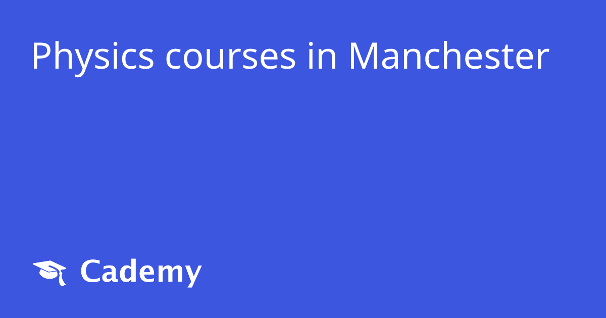 Physics courses in Manchester - Cademy