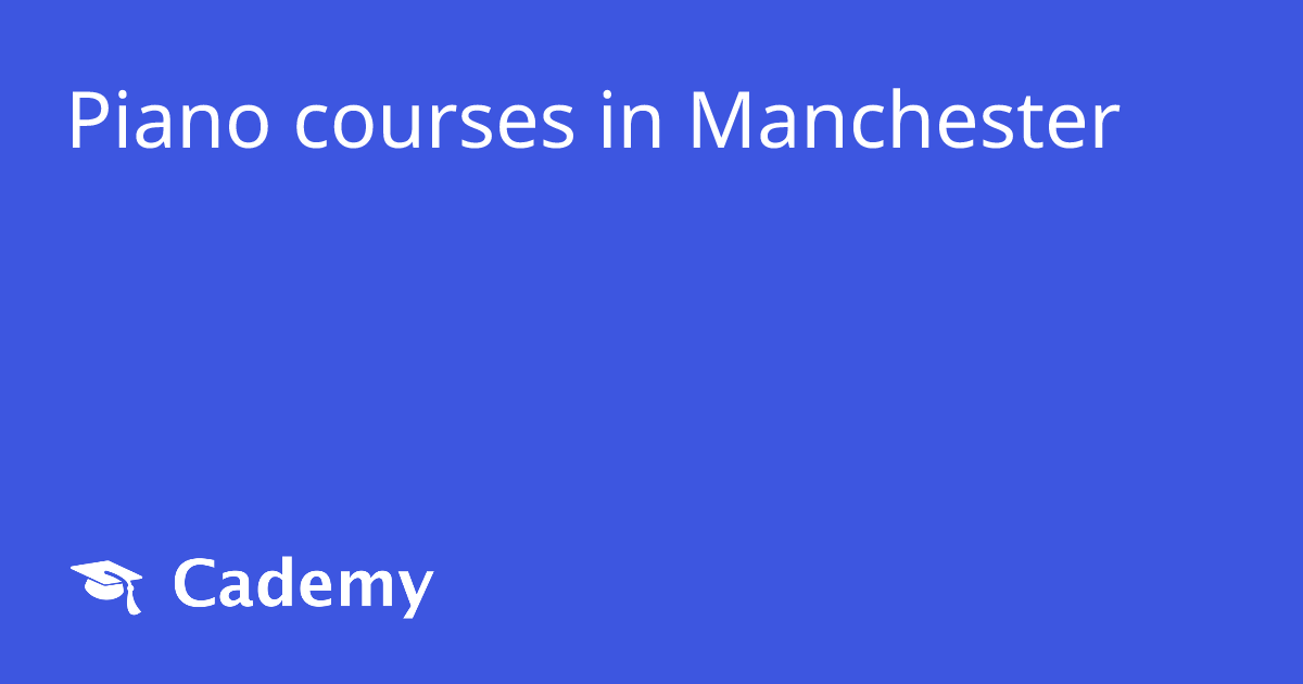Piano courses in Manchester - Cademy