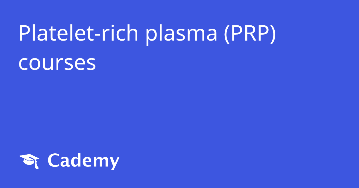 Platelet-rich plasma (PRP) courses - Cademy
