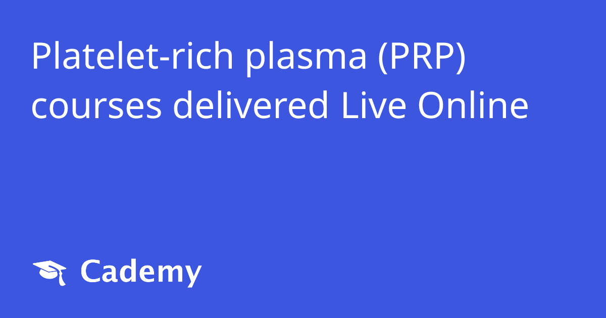 Platelet-rich plasma (PRP) courses delivered Live Online - Cademy