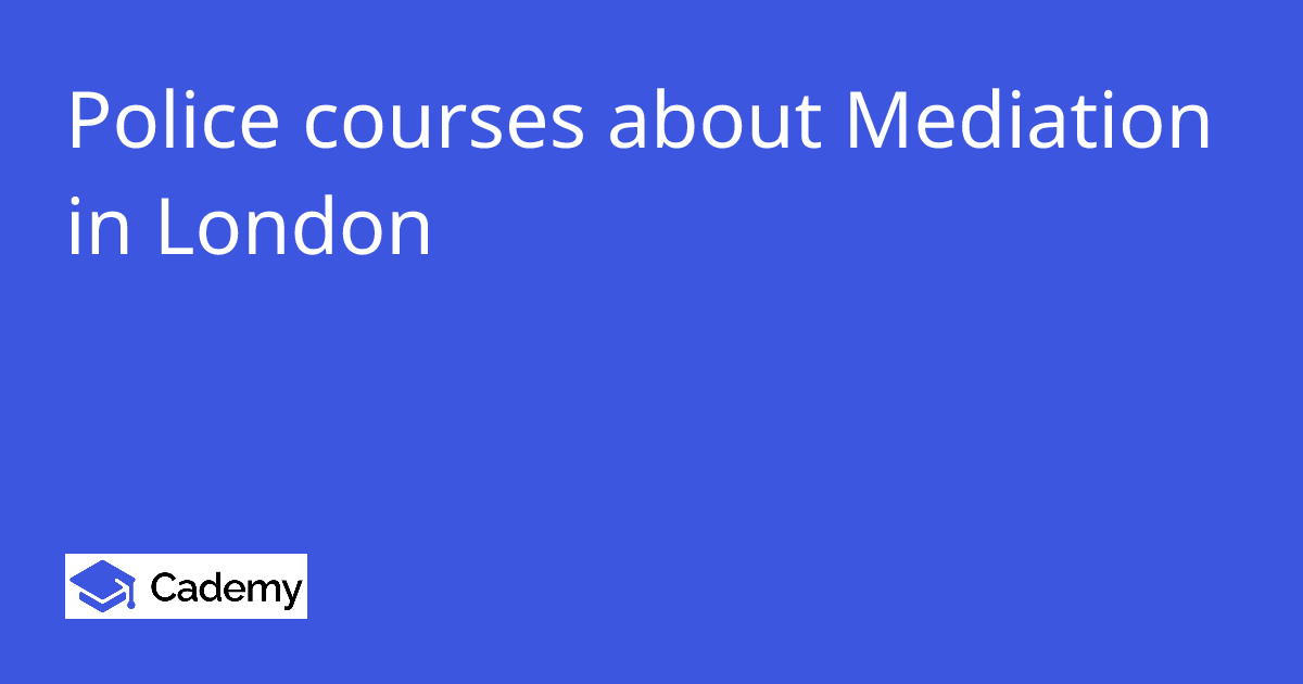 Police courses about Mediation in London - Cademy