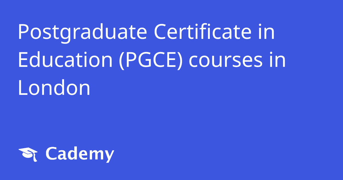Postgraduate Certificate in Education (PGCE) courses in London - Cademy