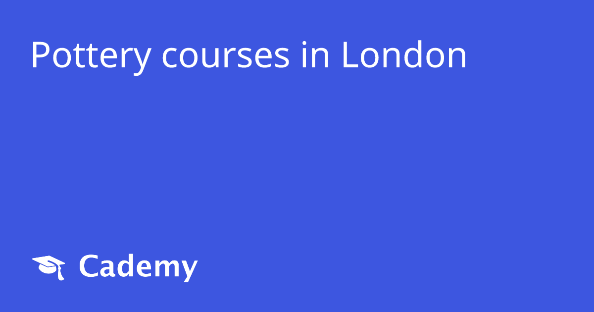 Pottery courses in London - Cademy