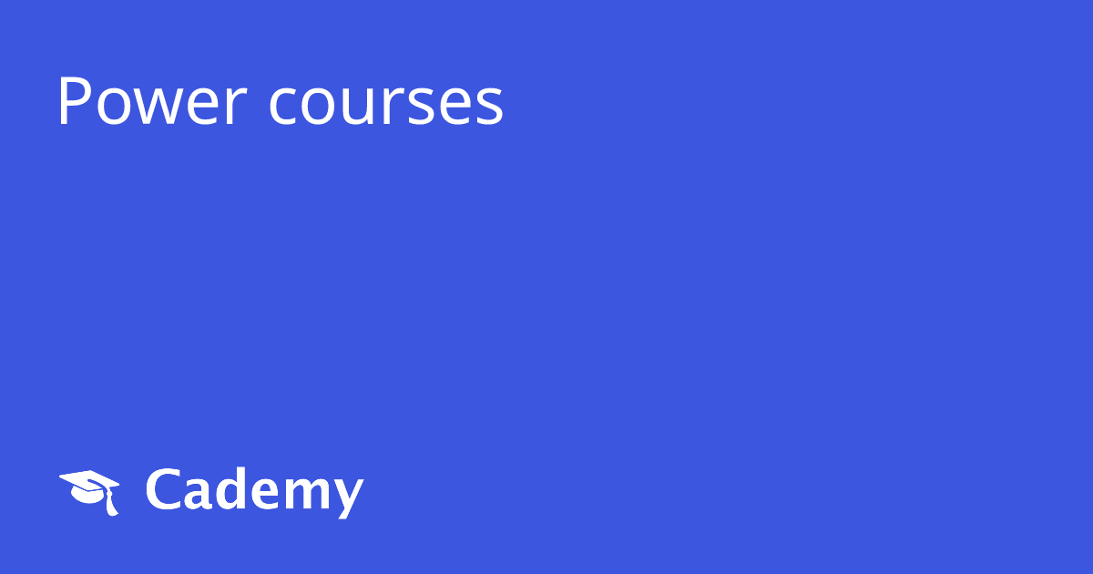 Power courses - Cademy