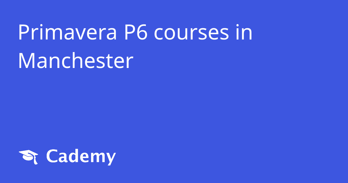 Primavera P6 courses in Manchester - Cademy