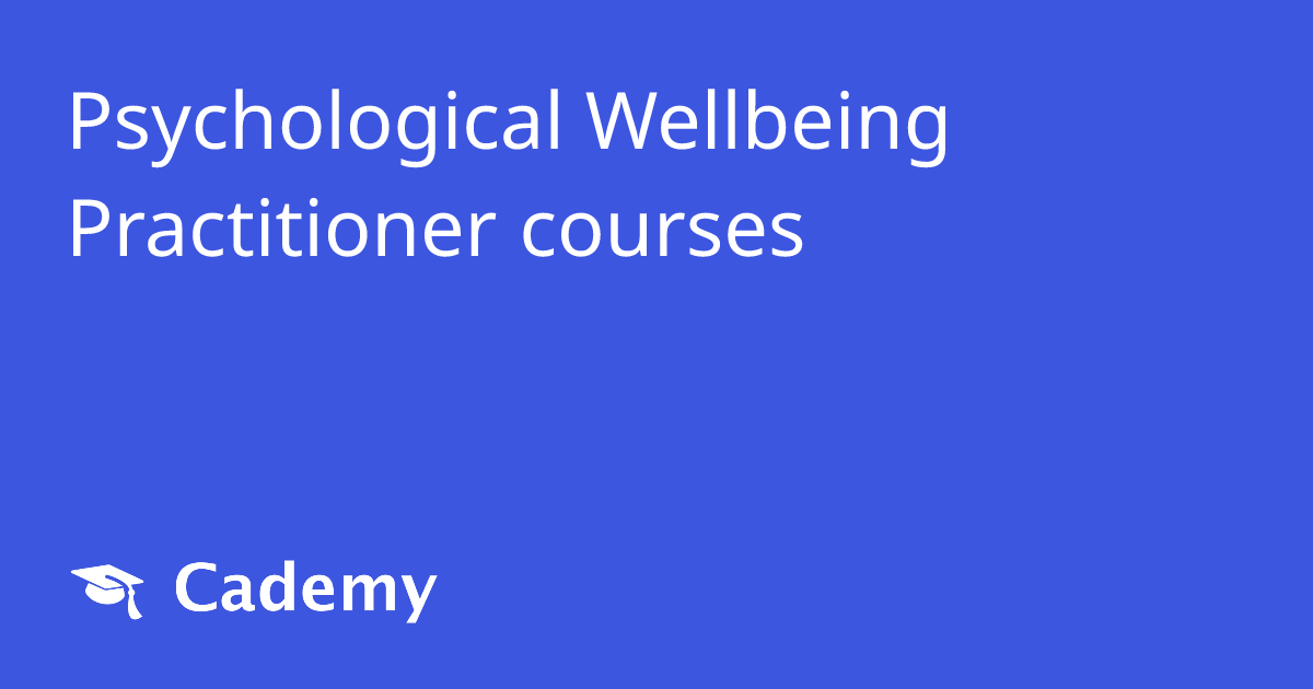 Psychological Wellbeing Practitioner courses - Cademy