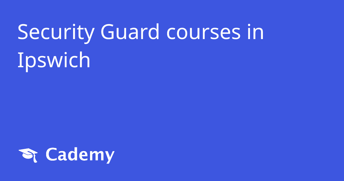Security Guard courses in Ipswich - Cademy