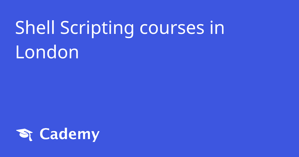 Shell Scripting Courses In London Cademy
