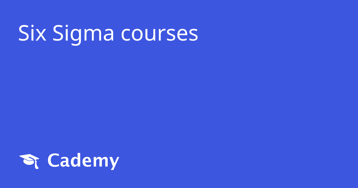 Six Sigma courses - Cademy