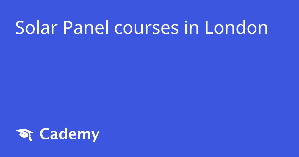 Solar Panel courses in London - Cademy
