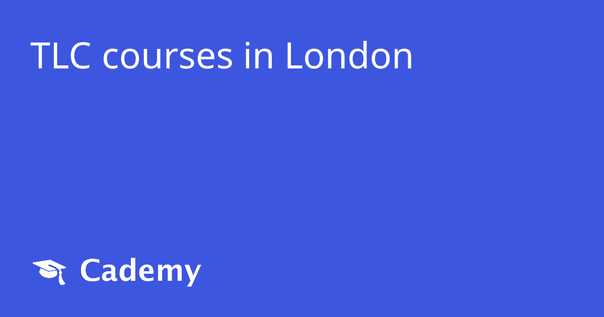 TLC courses in London - Cademy