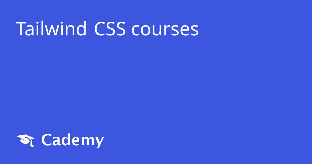 Tailwind CSS courses - Cademy