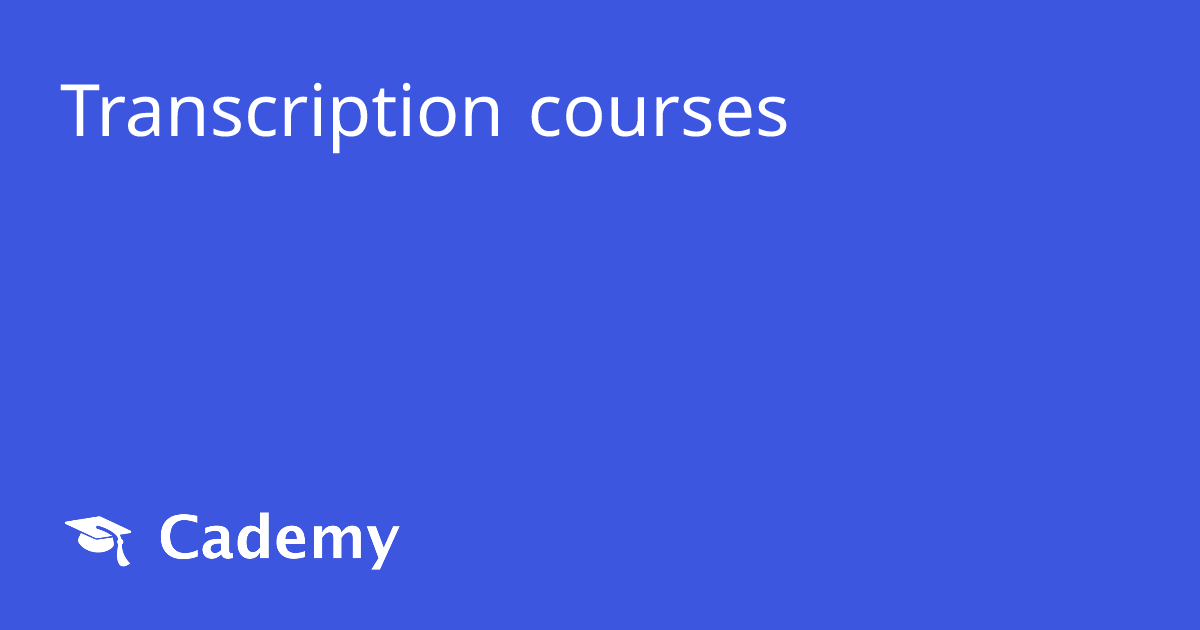 Transcription courses - Cademy