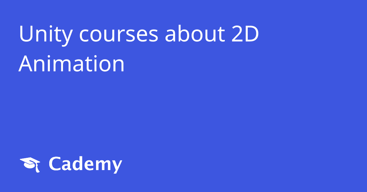 Unity courses about 2D Animation - Cademy