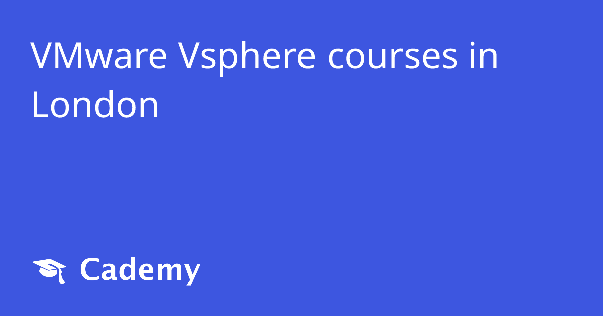 VMware Vsphere courses in London - Cademy