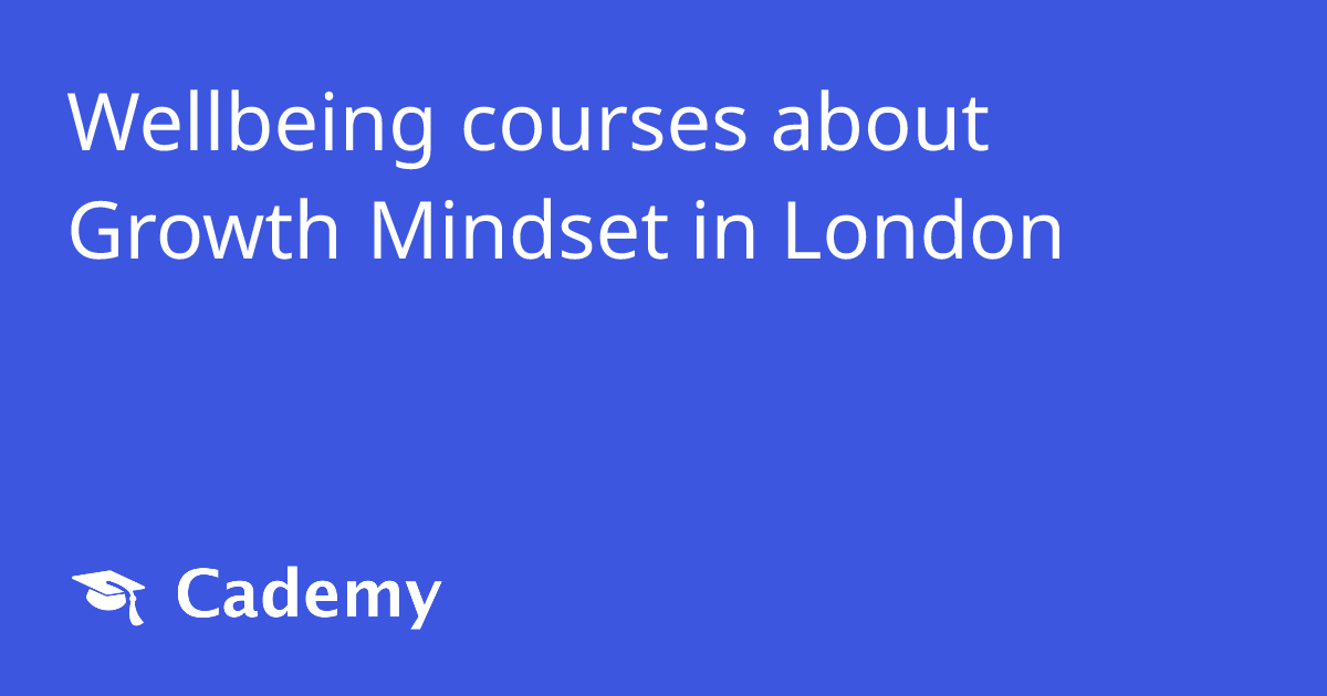 Wellbeing courses about Growth Mindset in London - Cademy