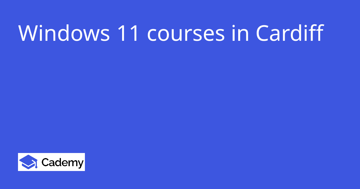 Windows 11 courses in Cardiff - Cademy